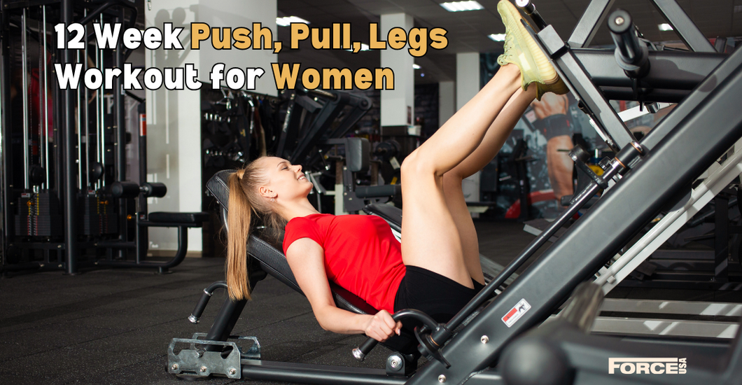 12 Week Push, Pull, Legs Workout for Women – Force USA