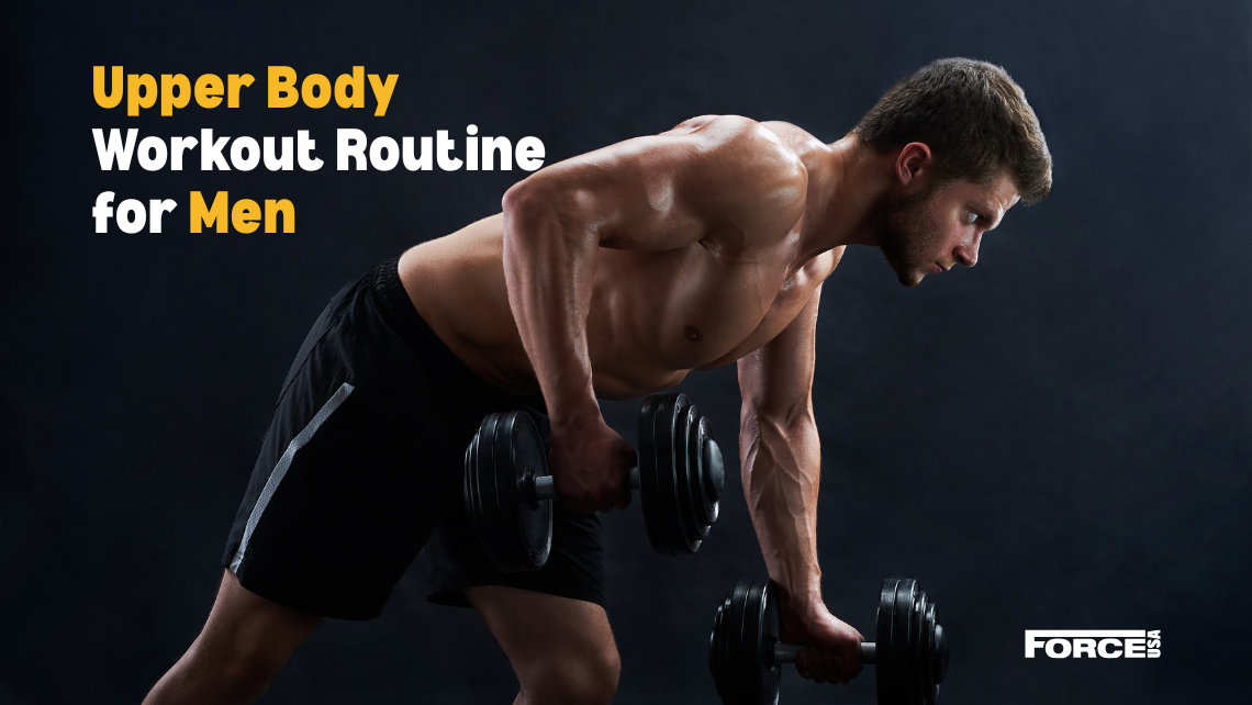 The Best Upper Body Workout Routine for Men – Force USA